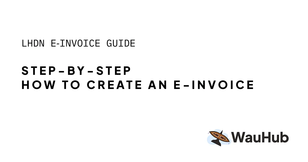 LHDN e‑Invoice Guide — How to Create an e‑Invoice on MyInvois Portal ...