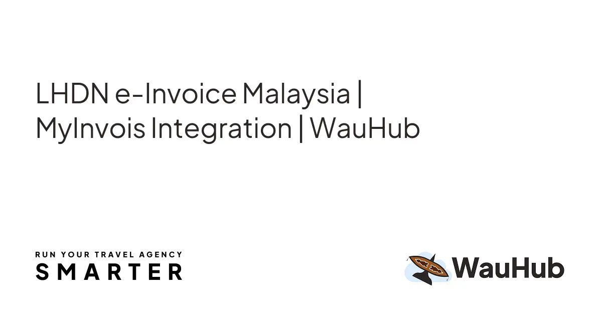 LHDN e-Invoice Malaysia | MyInvois Integration | WauHub