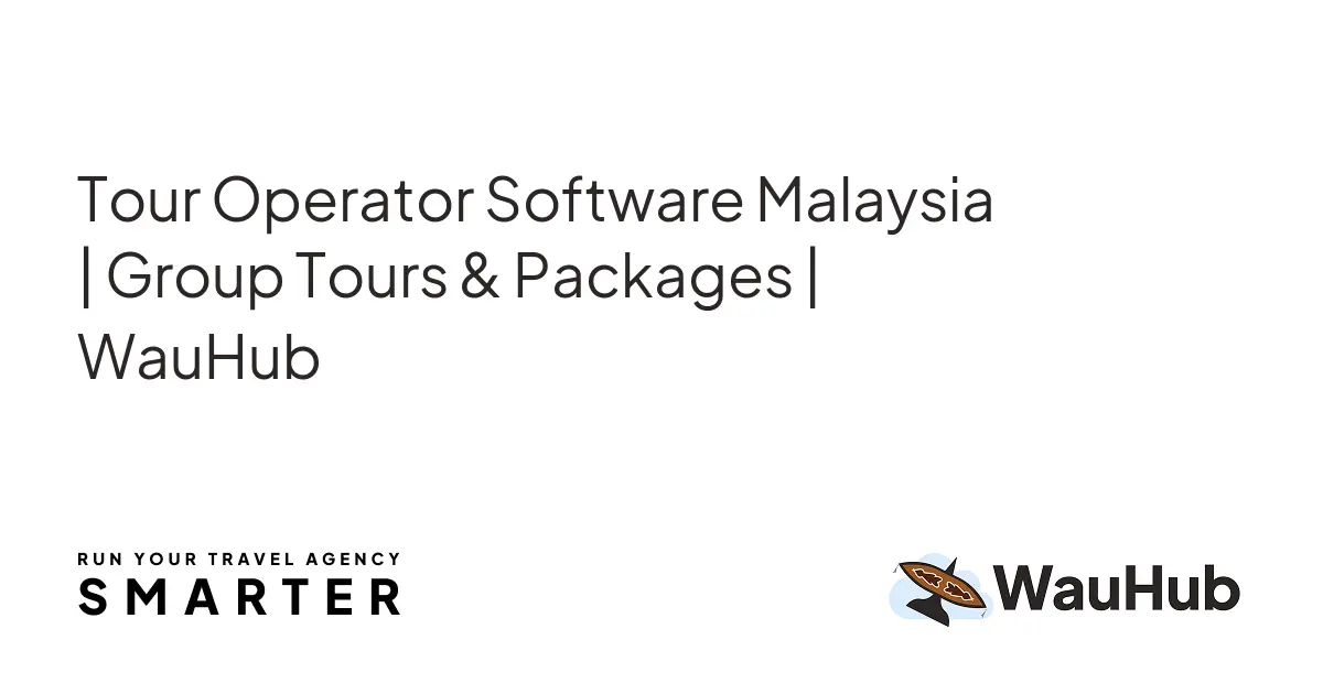 Tour Operator Software Malaysia | Group Tours & Packages | WauHub